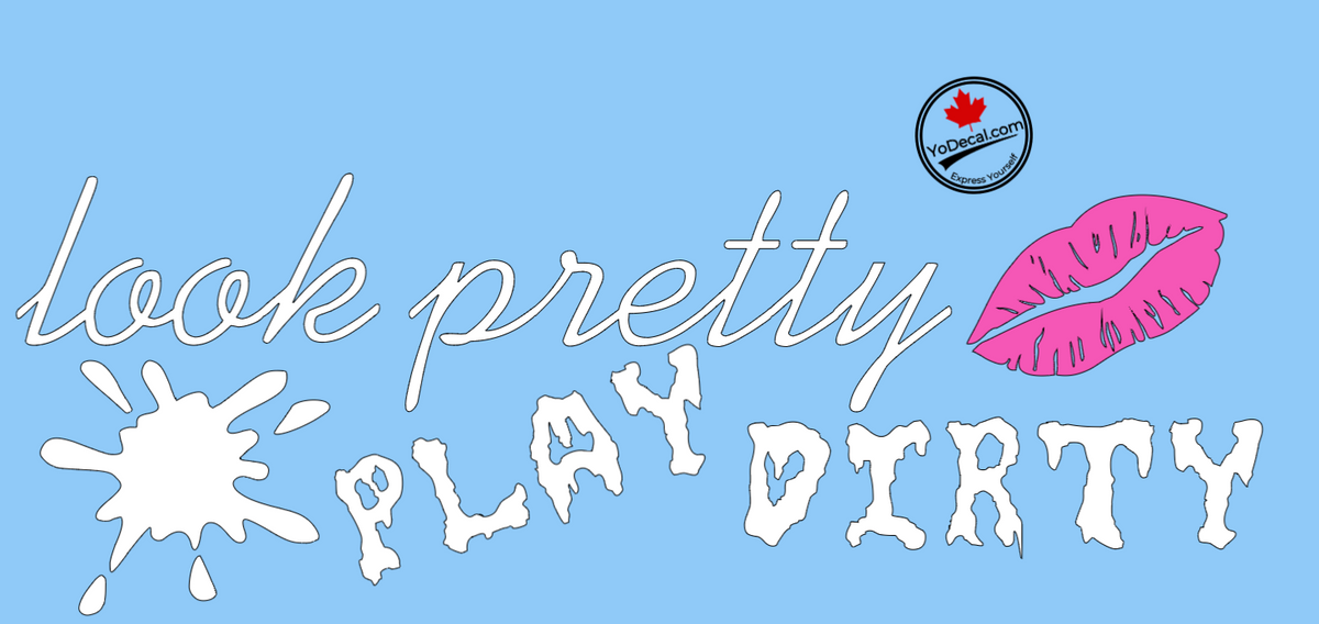 'Look Pretty Play Dirty' Premium Vinyl Decal – YoDecal.com